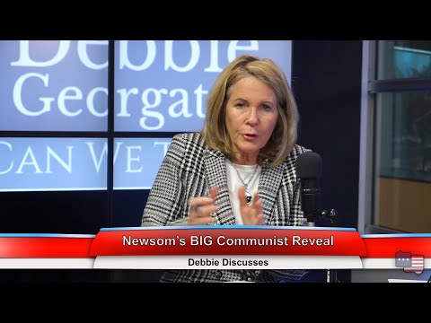 Debbie Georgatos | Newsom’s BIG Communist Reveal | Debbie Discusses 2.24.20